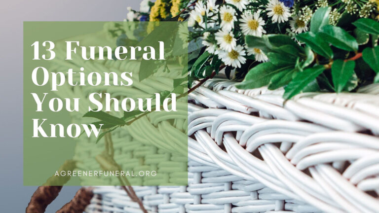 13 Funeral Options You Should Know - A Greener Funeral
